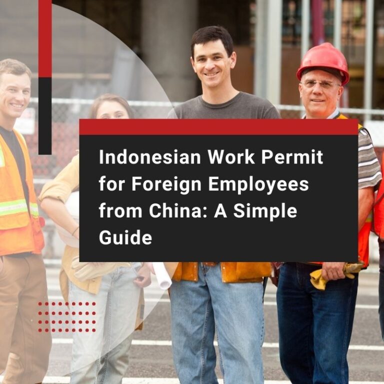 Indonesia Work Permit Visa for Foreign Employees from China