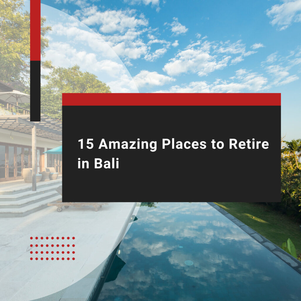 Retire in Bali: 15 Amazing Places to Start Anew