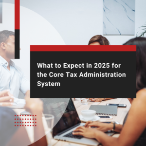 Core Tax Administration System: Key Changes for Taxpayers