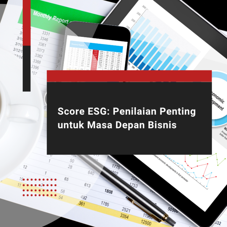 Apa Itu Score ESG dan Mengapa Penting untuk Bisnis?