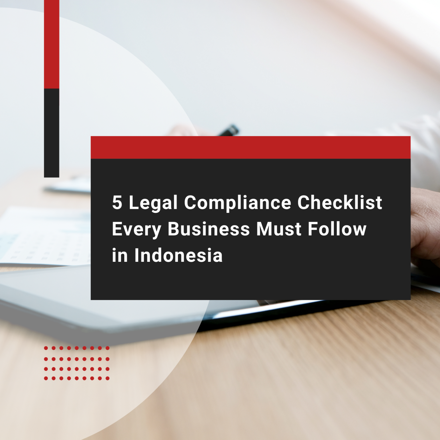 5 Legal Compliance Checklist for Businesses in Indonesia