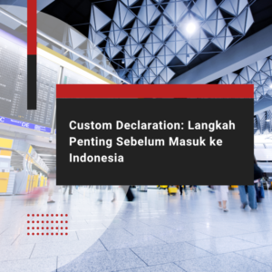 Syarat Custom Declaration Indonesia: Pemegang KITAS & WNI