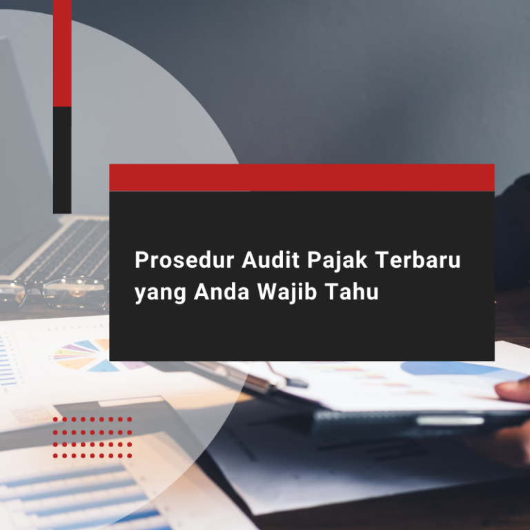 Audit Pajak di Indonesia: Jenis, Batas Waktu, dan Prosedur